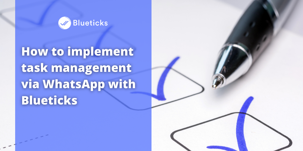 WhatsApp Task Management: How to do it with Blueticks